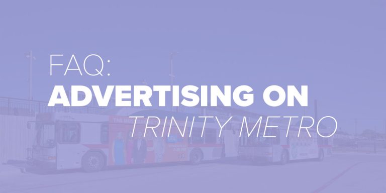 FAQs: Advertising on Trinity Metro - Trinity Metro