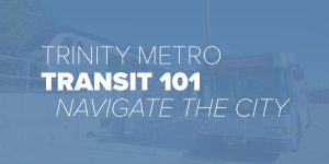 Trinity Metro Transit 101 - Trinity Metro